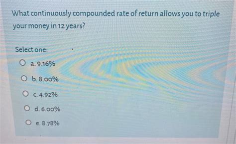 Solved What Continuously Compounded Rate Of Return Allows Chegg Com