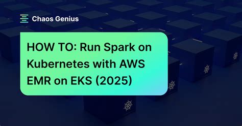 How To Run Spark On Kubernetes With Emr On Eks 2025
