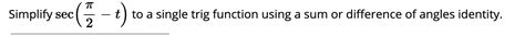 Solved Simplify Sec To A Single Trig Function Using A Sum Or