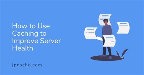 How To Use Caching To Improve Server Health