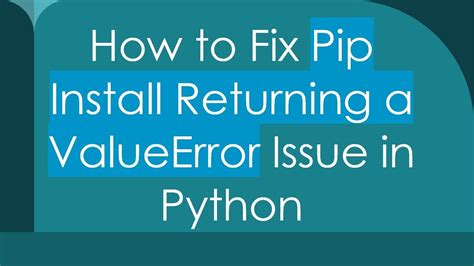 How To Fix Pip Install Returning A Valueerror Issue In Python Youtube