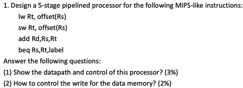 Solved 1 Design A 5 Stage Pipelined Processor For The Chegg Com