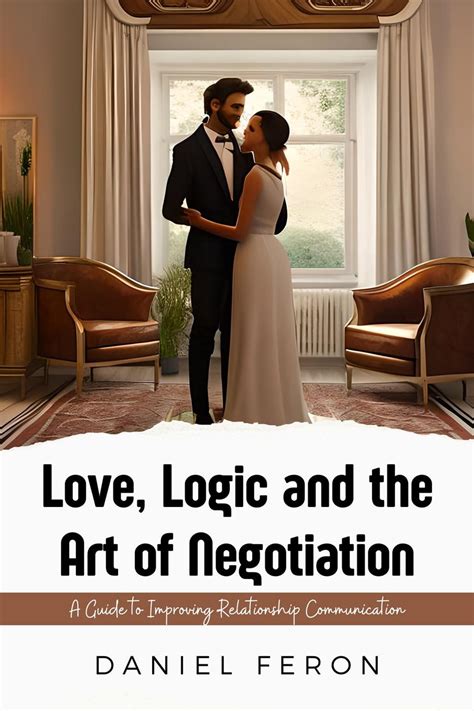 Love Logic And The Art Of Negotiation A Guide To Improving