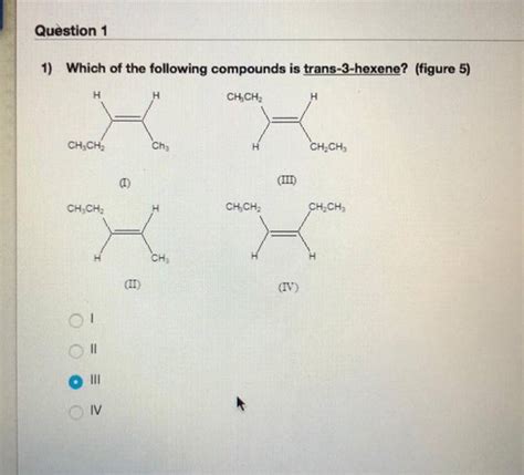 Solved Question 1 1 Which Of The Following Compounds Is Trans 3 Hexene 1 Answer