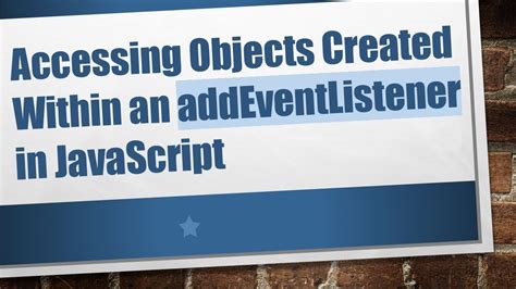 Accessing Objects Created Within An Addeventlistener In Javascript Youtube