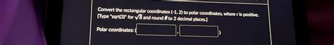 Solved Convert The Rectangular Coordinates 12 ﻿to Polar