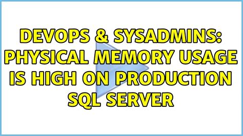 Devops And Sysadmins Physical Memory Usage Is High On Production Sql