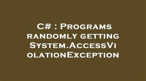 C Programs Randomly Getting Systemaccessviolationexception Youtube