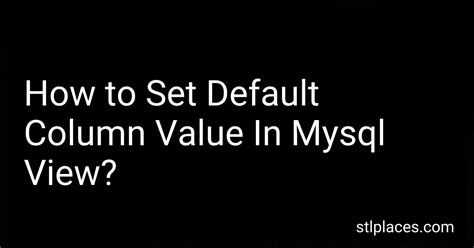 how to set default column value in mysql view in 2025
