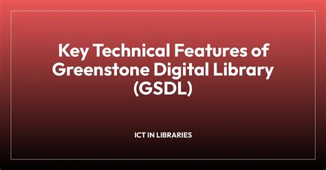 Key Technical Features Of Greenstone Digital Library Gsdl Lis Library And Information Science