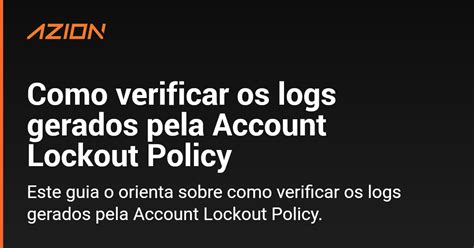 Como Verificar Os Logs Gerados Pela Account Lockout Policy Documentação Azion