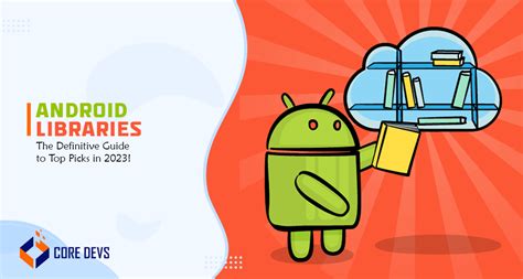 Android Libraries The Definitive Guide To Top Picks In 2023 Core Devs Ltd