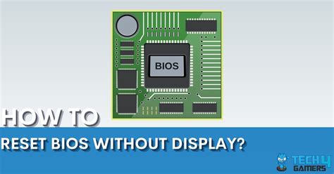 Solved How To Reset Bios Without Display Tech4gamers