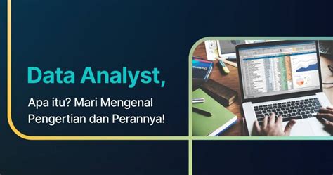 Data Analyst Apa Itu Mari Mengenal Pengertian Dan Perannya