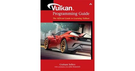 Vulkan Programming Guide The Official Guide To Learning Vulkan By John M Kessenich