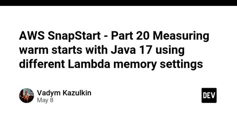aws snapstart part 20 measuring warm starts with java 17 using different lambda memory