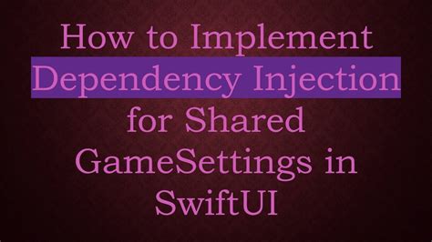 How To Implement Dependency Injection For Shared Gamesettings In Swiftui Youtube