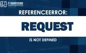 Referenceerror Request Is Not Defined SOLVED