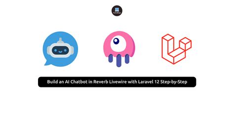Build An Ai Chatbot In Reverb Livewire With Laravel 12 Step By Step