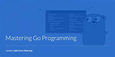 Mastering Go Programming Learning Actors