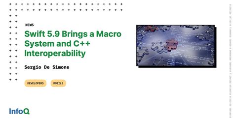 Swift 59 Brings A Macro System And C Interoperability Infoq