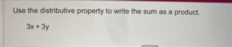 Solved Use The Distributive Property To Write The Sum As A