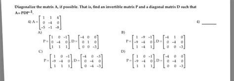 Solved Diagonalize The Matrix A If Possible That Is Find Chegg Com