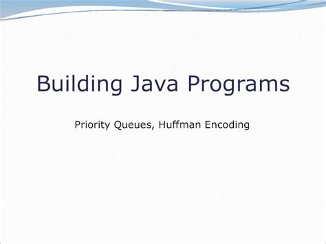 Pdf Building Java Programs · 12 Huffman Encoding Huffman Encoding