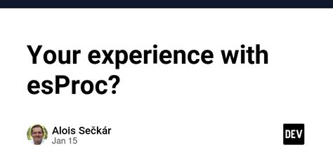 Your Experience With Esproc Dev Community