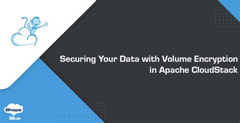 Securing Your Data With Volume Encryption In Apache CloudStack ShapeBlue