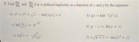 Solved 7 Find ∂x∂z And ∂y∂z If Z Is Defined Implicitly As A