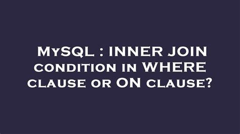 Mysql Inner Join Condition In Where Clause Or On Clause Youtube