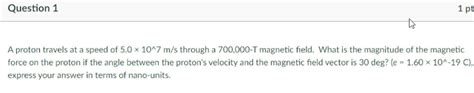 Solved Question 1 A Proton Travels At A Speed Of 5 0107 Chegg Com