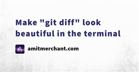 Make Git Diff Look Beautiful In The Terminal Amit Merchant A Blog