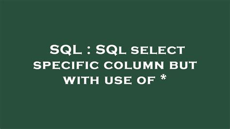 Sql Sql Select Specific Column But With Use Of Youtube