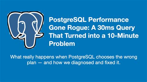 Postgresql Performance Gone Rogue A 30ms Query That Turned Into A 10 Minute Problem