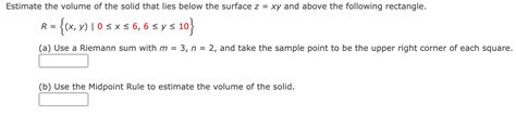 Solved Estimate The Volume Of The Solid That Lies Below The