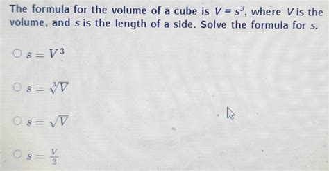 Solved The Formula For The Volume Of A Cube Is V S Where V Is The Volume And S Is The