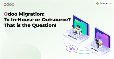 The Great Debate In House Vs Outsourcing Strategies For Odoo Migration Pragmatic Techsoft