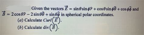 Solved Given The Vectors In Spherical Polar Chegg
