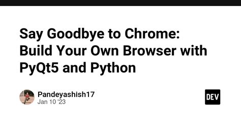 Say Goodbye To Chrome Build Your Own Browser With Pyqt5 And Python Dev Community