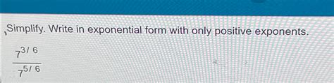 Solved Simplify Write In Exponential Form With Only