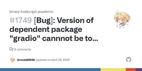 Bug Version Of Dependent Package Gradio Cannnot Be Too High · Issue 1749 · Binary Husky