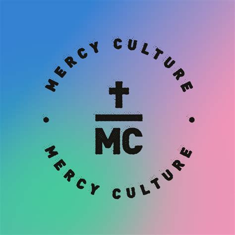 Mercy Culture Important Thing To Understand Is The Bible Says That God Is Love First John