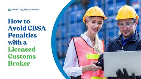 How To Avoid Cbsa Penalties With A Licensed Customs Broker Lcs Logistics