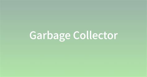 Garbage Collector Gc