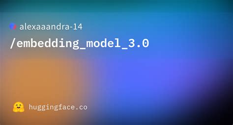 Alexaaandra 14 Embedding Model 3 0 · Hugging Face