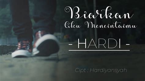 Biarkan Aku Mencintaimu Hardi Official Video Clip Youtube
