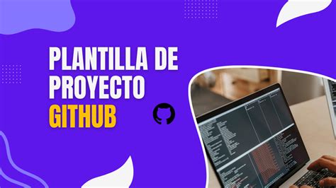 Como Crear Y Usar Una Plantilla De Proyecto En Github