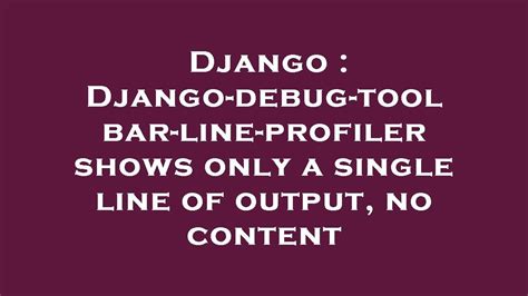 Django Django Debug Toolbar Line Profiler Shows Only A Single Line Of